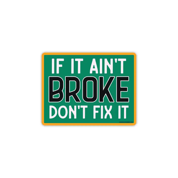 If It Ain't Broke, Don't Fix It Vinyl Sticker – Laurel Mercantile